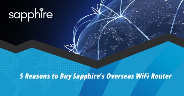 5 Reasons to Buy Sapphire’s Overseas WiFi Router - Sapphire Mobile Wi ...